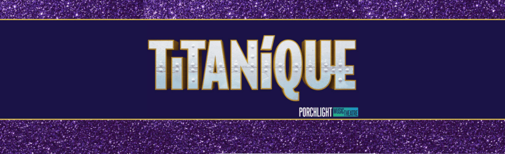 Titanique | Porchlight Music Theatre